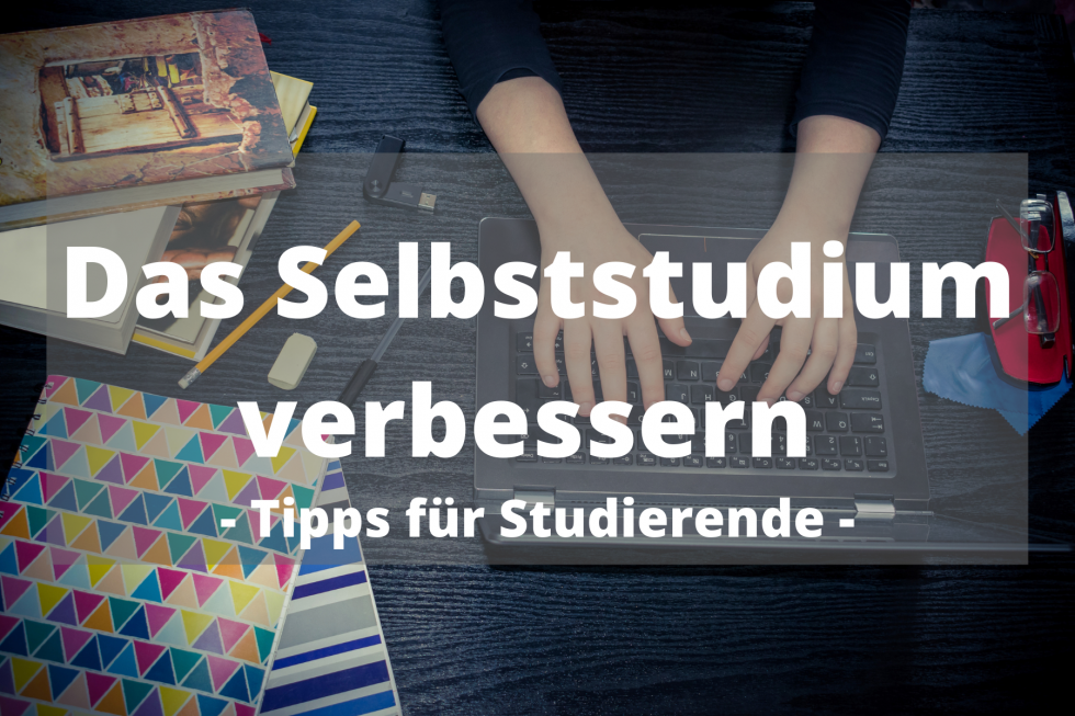 Das Selbststudium verbessern – Tipps für Studierende - E-Learning Zentrum